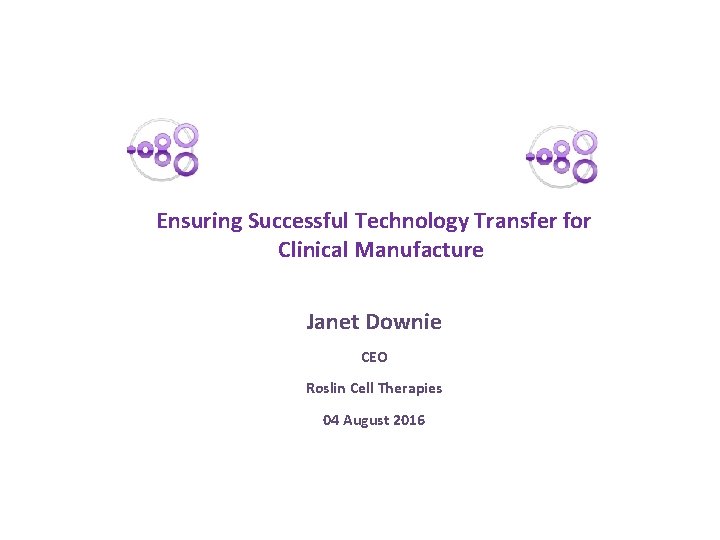 Ensuring Successful Technology Transfer for Clinical Manufacture Janet