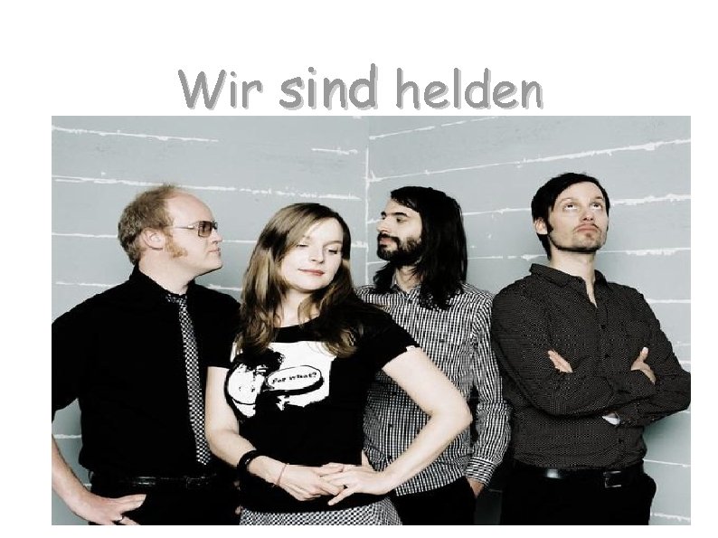 Wir sind helden Wir sind helden ist eine