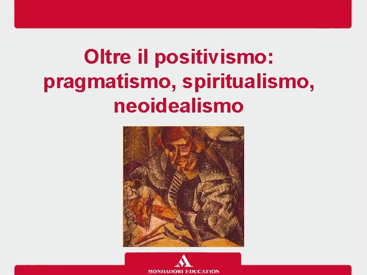 Oltre il positivismo pragmatismo spiritualismo neoidealismo Quadro ...