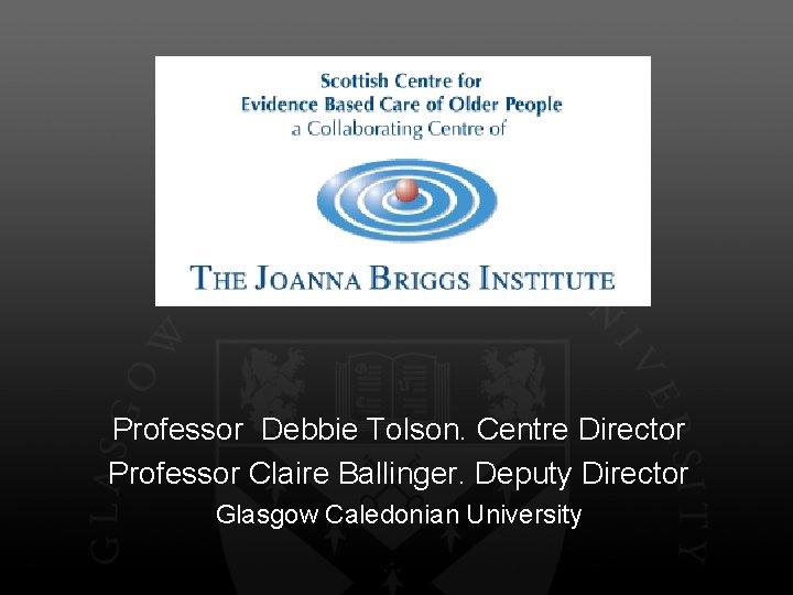 Professor Debbie Tolson Centre Director Professor Claire Ballinger