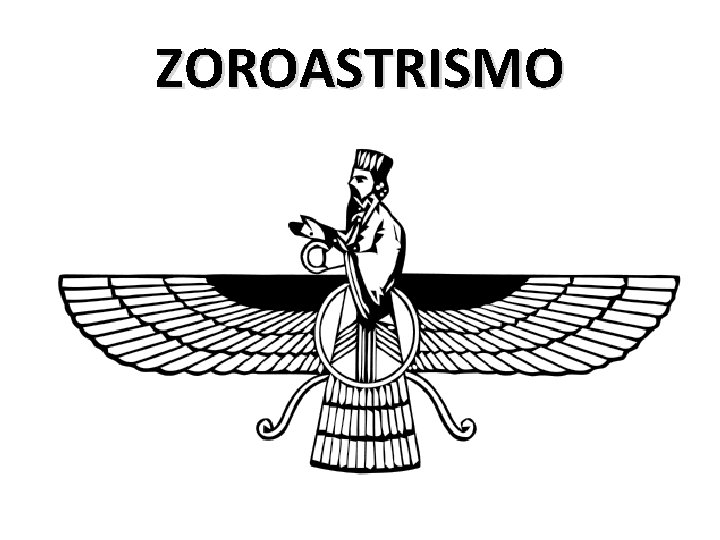 ZOROASTRISMO ZOROASTRISMO ZOROASTRO A origem do Zoroastrismo remontada