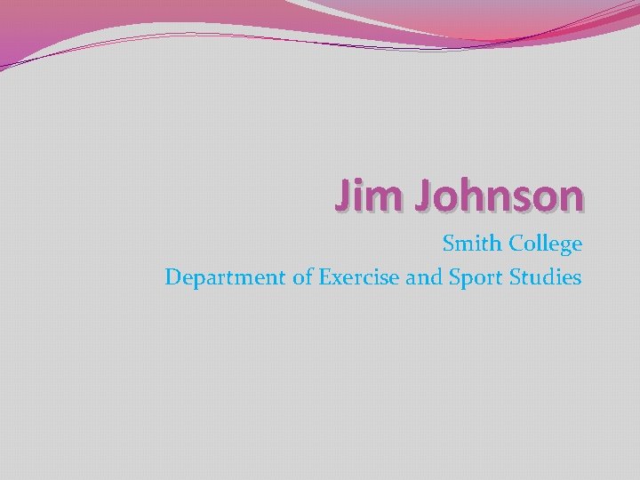 Jim Johnson Smith College Department of Exercise and
