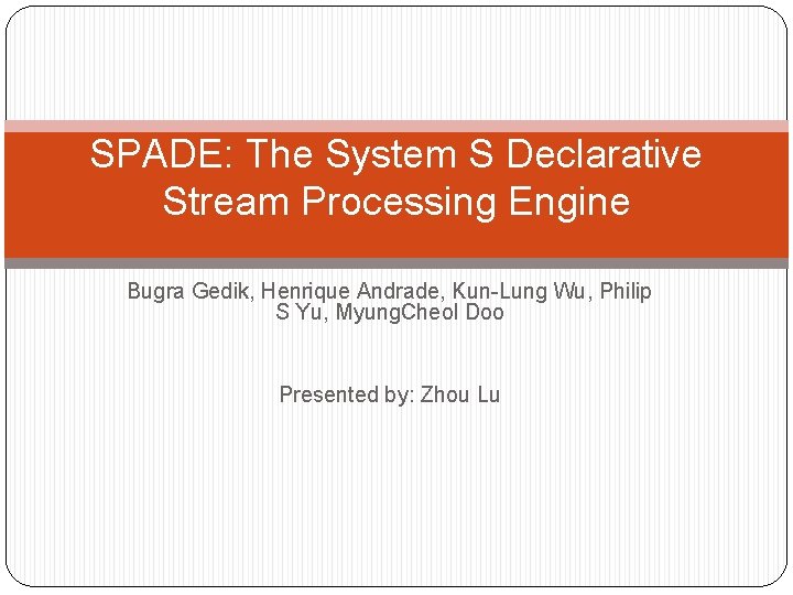 SPADE The System S Declarative Stream Processing Engine