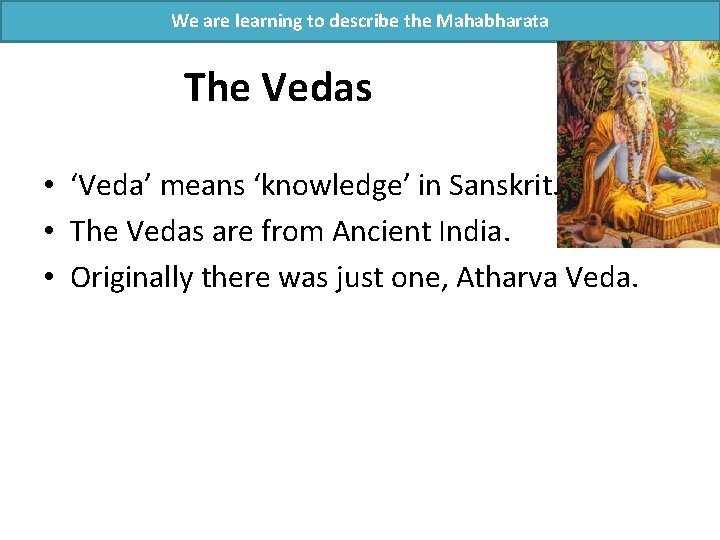 We are learning to describe the Mahabharata The