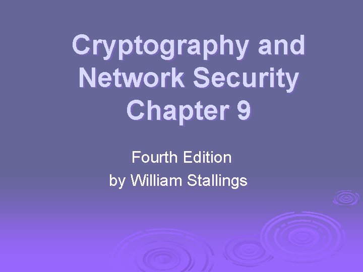 Cryptography and Network Security Chapter 9 Fourth Edition