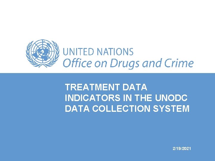 TREATMENT DATA INDICATORS IN THE UNODC DATA COLLECTION