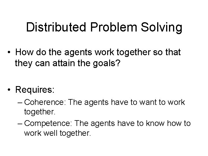 Distributed Problem Solving How do the agents work