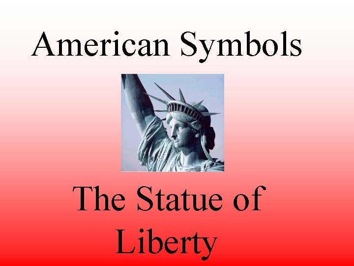 American Symbols The Statue of Liberty What is
