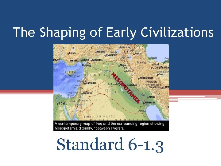 The Shaping of Early Civilizations Standard 6 1