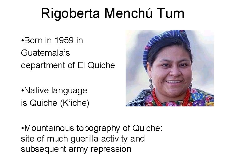 Rigoberta Mench Tum Born in 1959 in Guatemalas