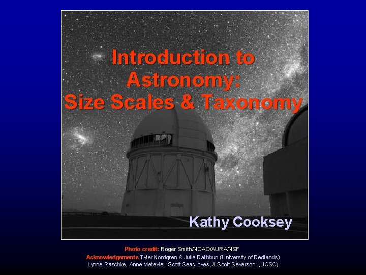 Introduction to Astronomy Size Scales Taxonomy Kathy Cooksey