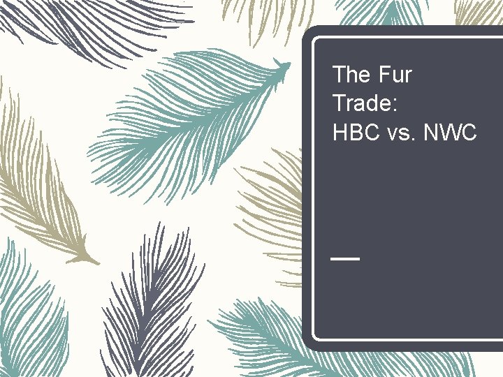 The Fur Trade HBC vs NWC The Fur