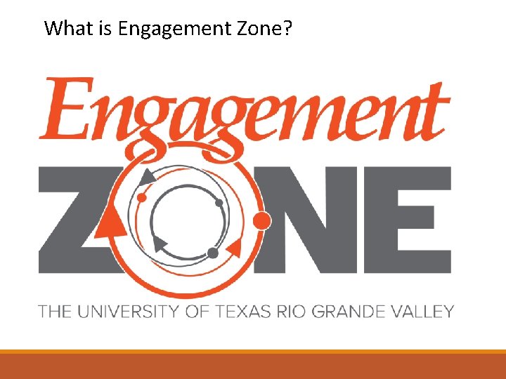 UTRGV Engagement Zone Overview Office of Community Engagement