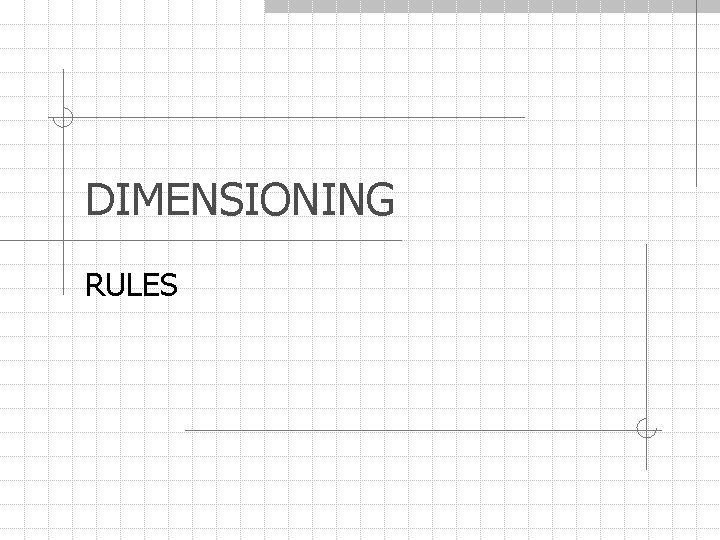 DIMENSIONING RULES DIMENSIONS ARE GIVEN ON PRODUCT DESIGNS
