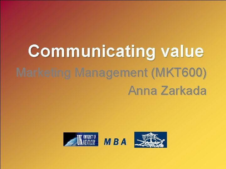 Communicating value Marketing Management MKT 600 Anna Zarkada