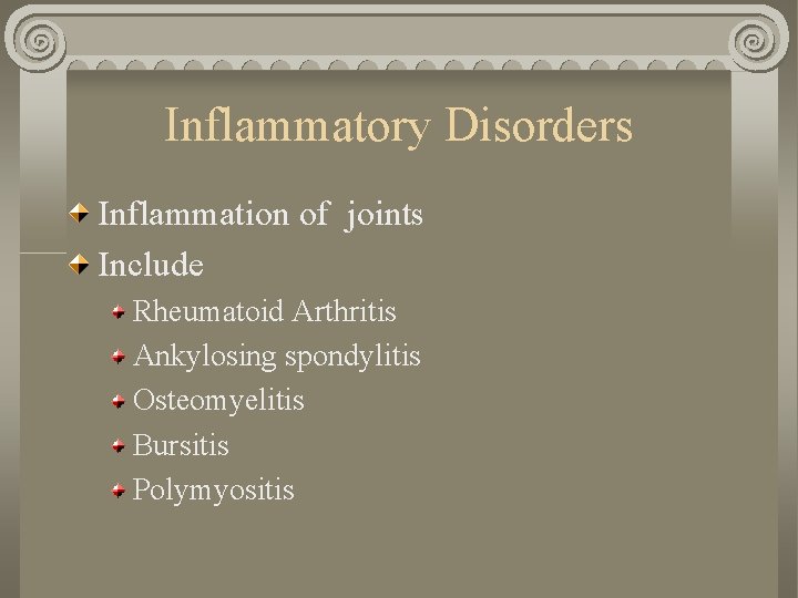 Inflammatory Disorders Inflammation of joints Include Rheumatoid Arthritis