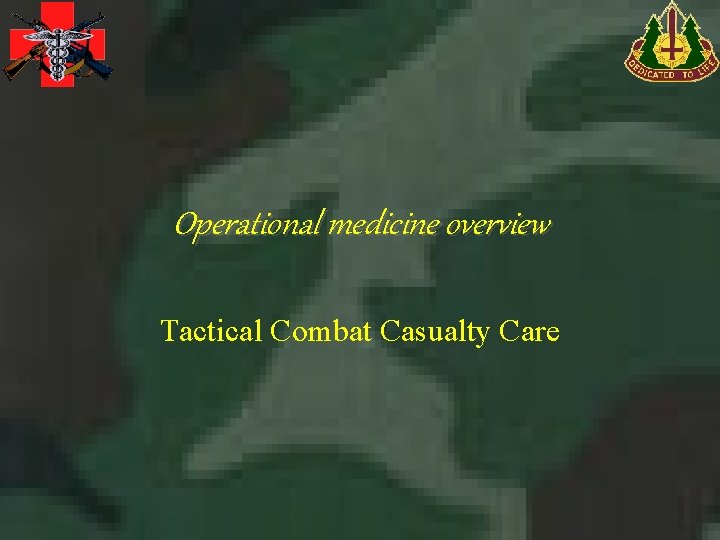 Operational medicine overview Tactical Combat Casualty Care Ninety