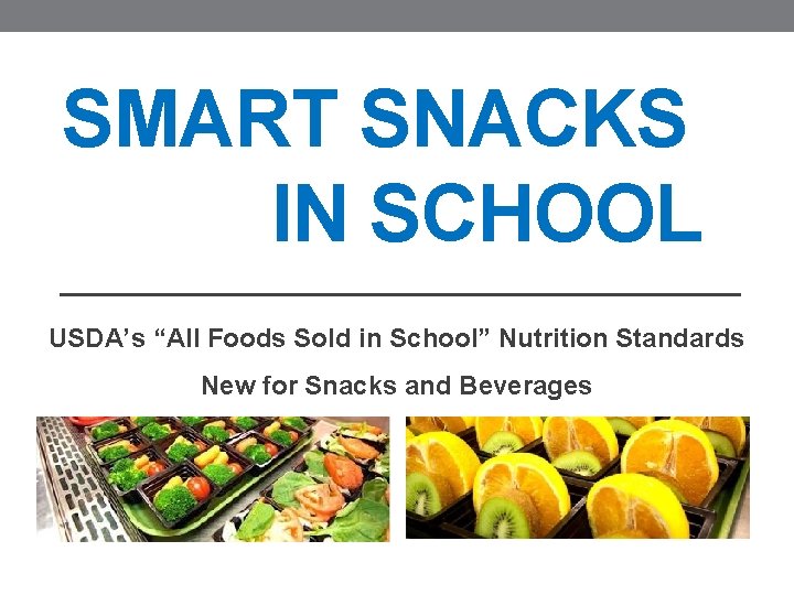 SMART SNACKS IN SCHOOL USDAs All Foods Sold