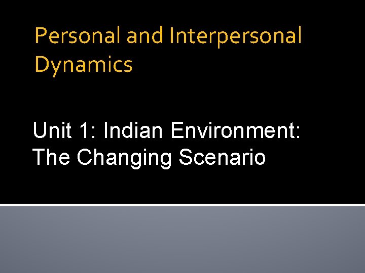 Personal and Interpersonal Dynamics Unit 1 Indian Environment