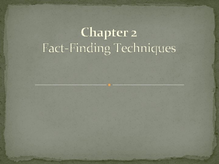 Chapter 2 FactFinding Techniques When Are FactFinding Techniques