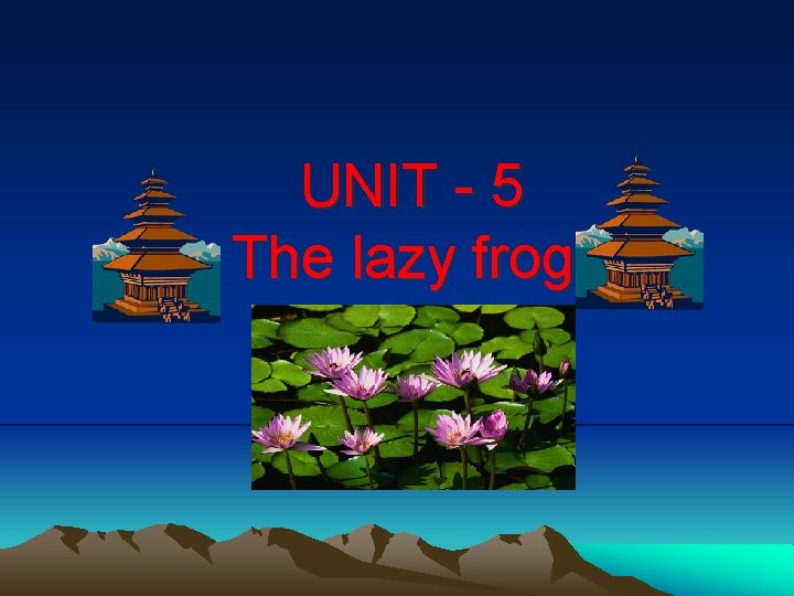 UNIT 5 The lazy frog Rhyming words Frog