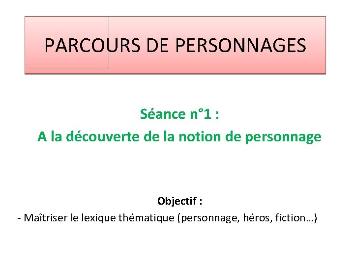 PARCOURS DE PERSONNAGES Sance n 1 A la