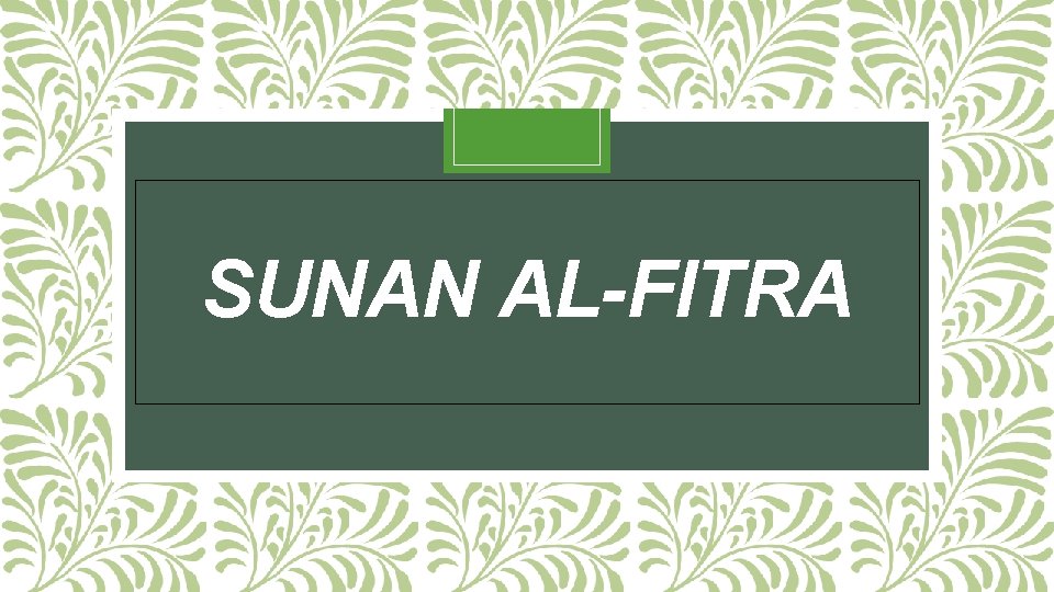 SUNAN ALFITRA Fitra means creation according to above