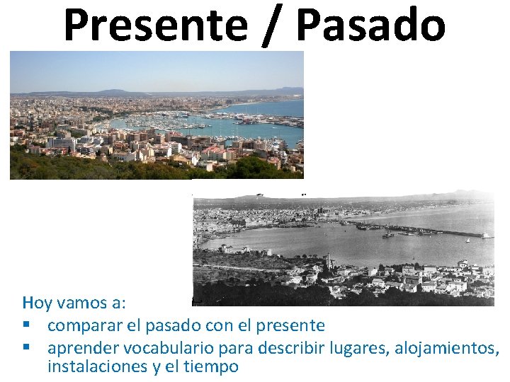 Presente Pasado Hoy vamos a comparar el pasado