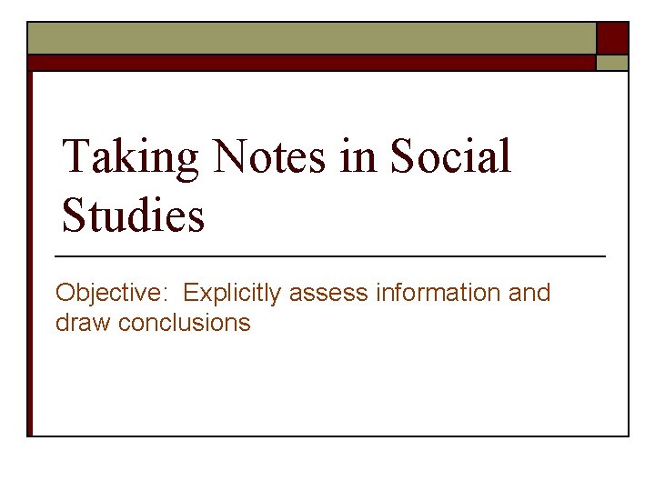 Taking Notes in Social Studies Objective Explicitly assess