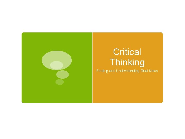 Critical Thinking Finding and Understanding Real News Why