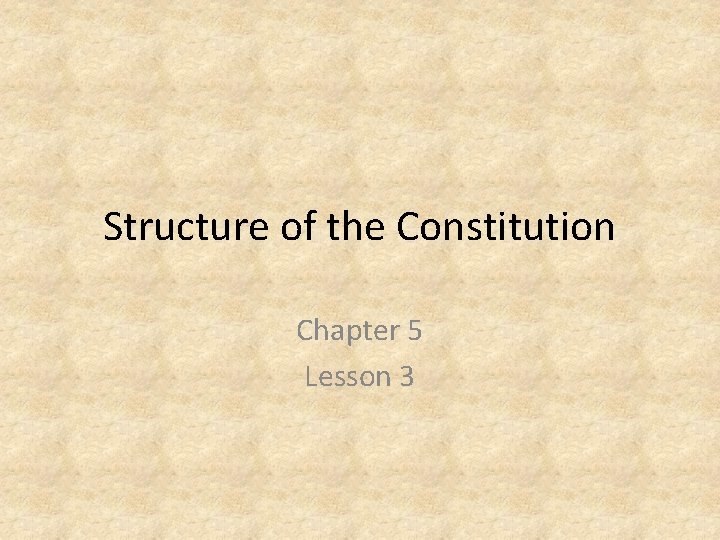 Structure of the Constitution Chapter 5 Lesson 3