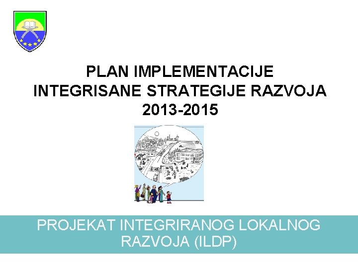 PLAN IMPLEMENTACIJE INTEGRISANE STRATEGIJE RAZVOJA 2013 2015 PROJEKAT