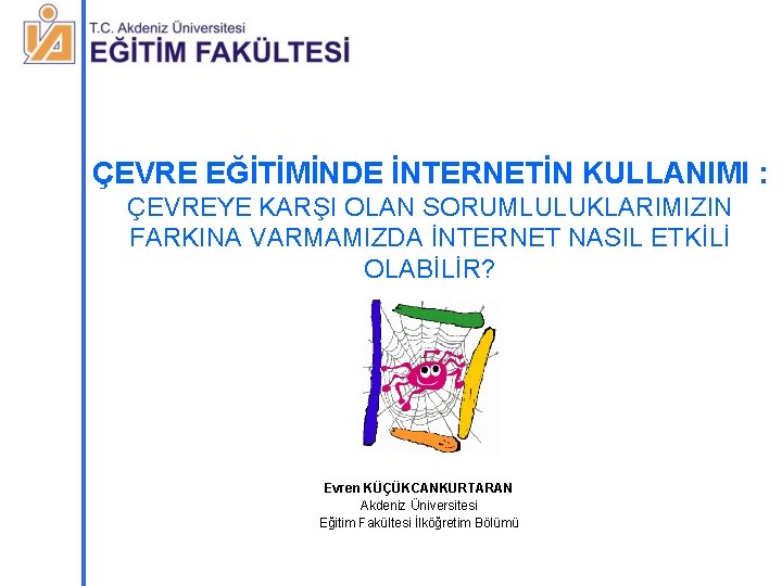 EVRE ETMNDE NTERNETN KULLANIMI EVREYE KARI OLAN SORUMLULUKLARIMIZIN