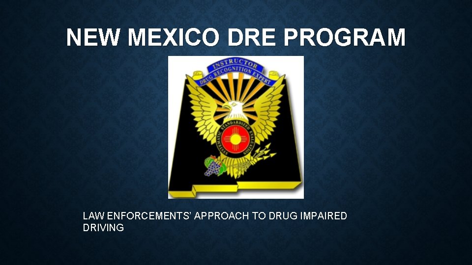 NEW MEXICO DRE PROGRAM LAW ENFORCEMENTS APPROACH TO