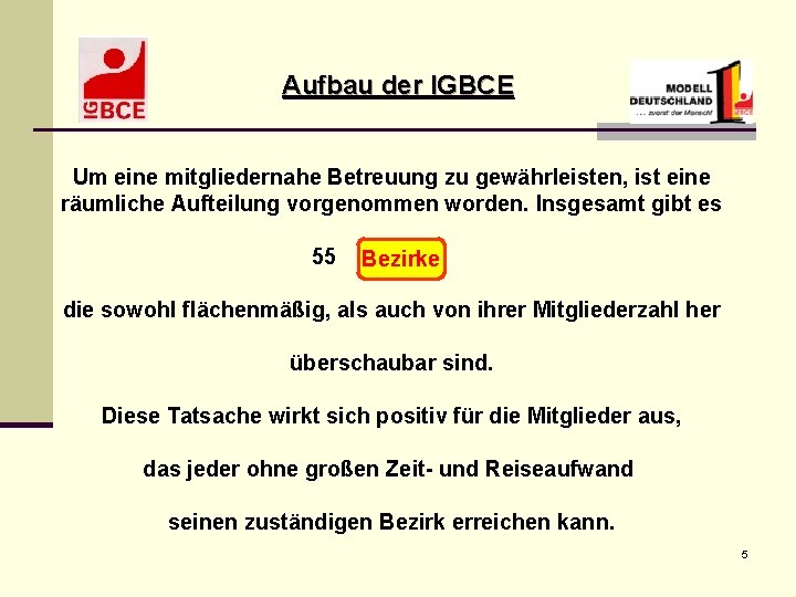 Aufbau der IGBCE Die IGBCE ist eine starke