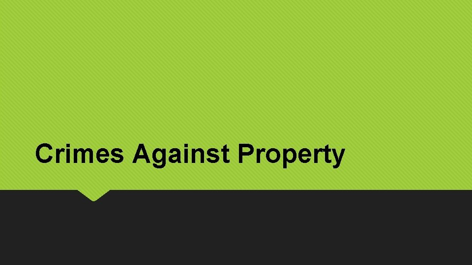 Crimes Against Property The deliberate and malicious burning