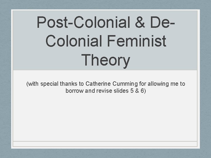 PostColonial De Colonial Feminist Theory with special thanks