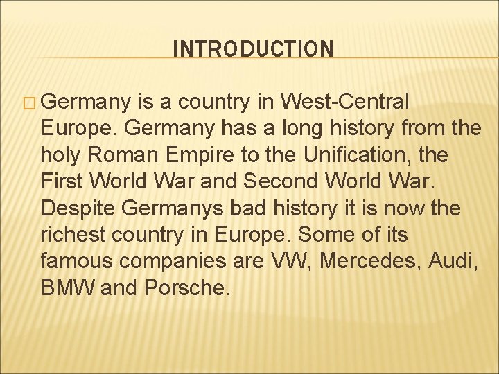 GERMANY INTRODUCTION Germany is a country in WestCentral