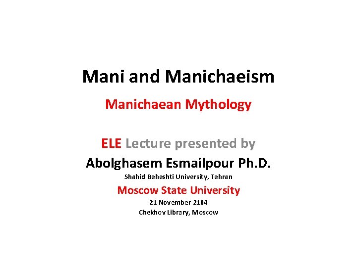 Mani and Manichaeism Manichaean Mythology ELE Lecture presented