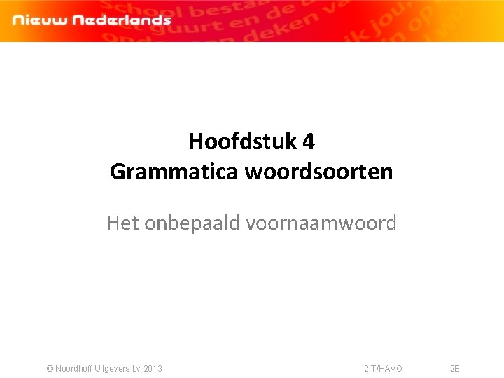 Hoofdstuk 4 Grammatica woordsoorten Het onbepaald voornaamwoord Noordhoff