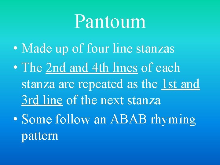 Pantoum Made up of four line stanzas The