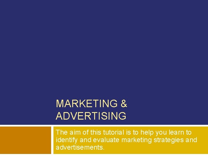 MARKETING ADVERTISING The aim of this tutorial is
