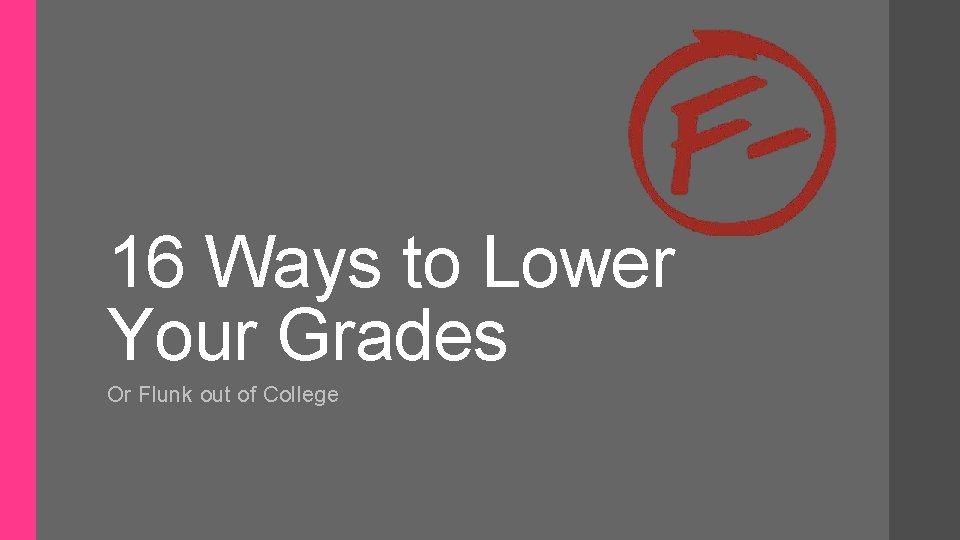 16 Ways to Lower Your Grades Or Flunk