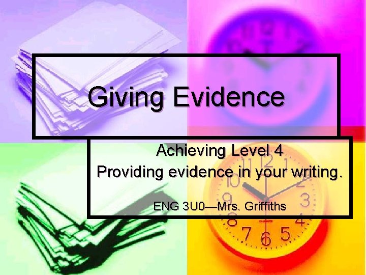 Giving Evidence Achieving Level 4 Providing evidence in