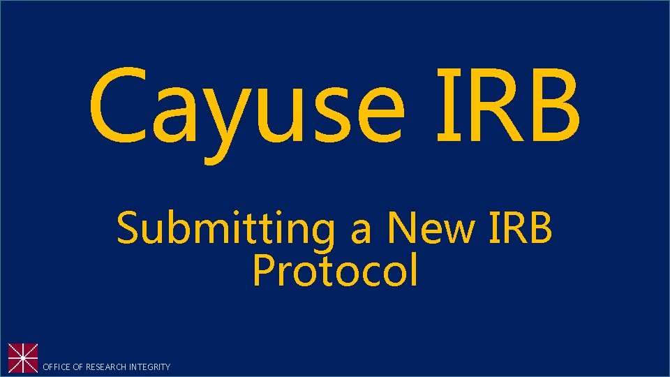 Cayuse IRB Submitting a New IRB Protocol OFFICE