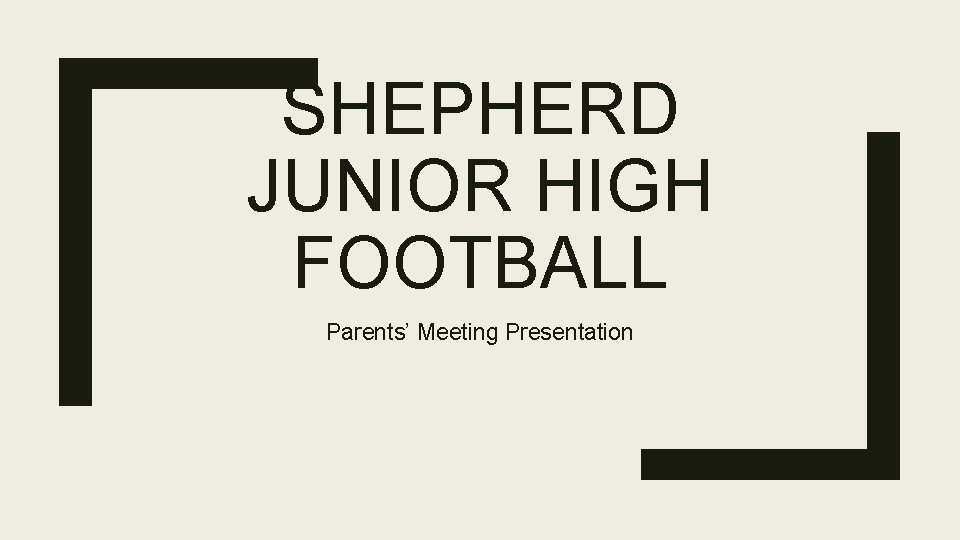 SHEPHERD JUNIOR HIGH FOOTBALL Parents Meeting Presentation Coaching