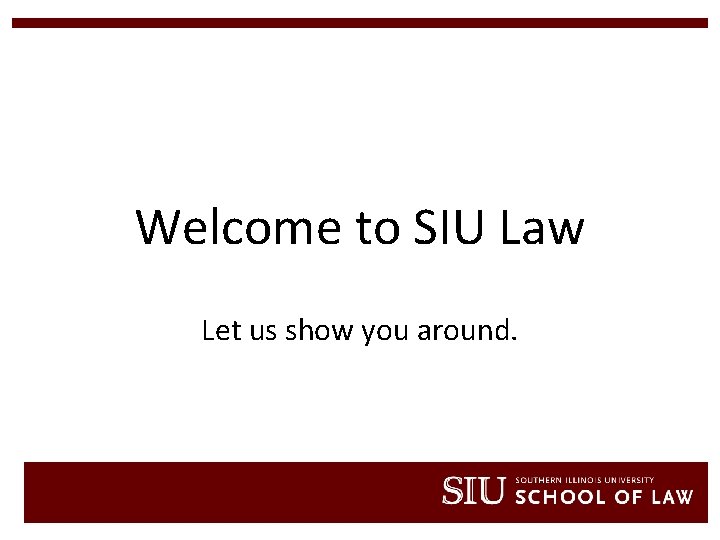 Welcome to SIU Law Let us show you