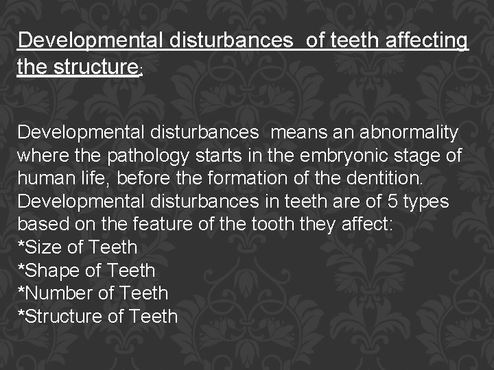 Developmental disturbances of teeth affecting the structure Developmental