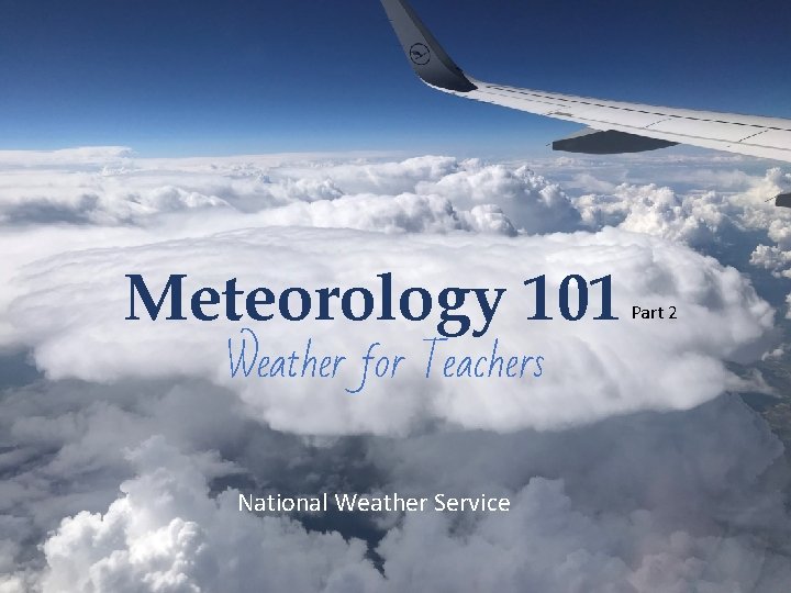 Meteorology 101 Weather for Teachers National Weather Service