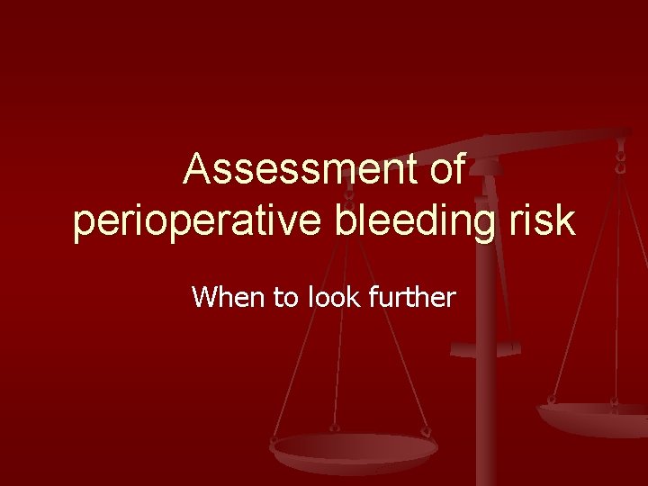 Assessment of perioperative bleeding risk When to look
